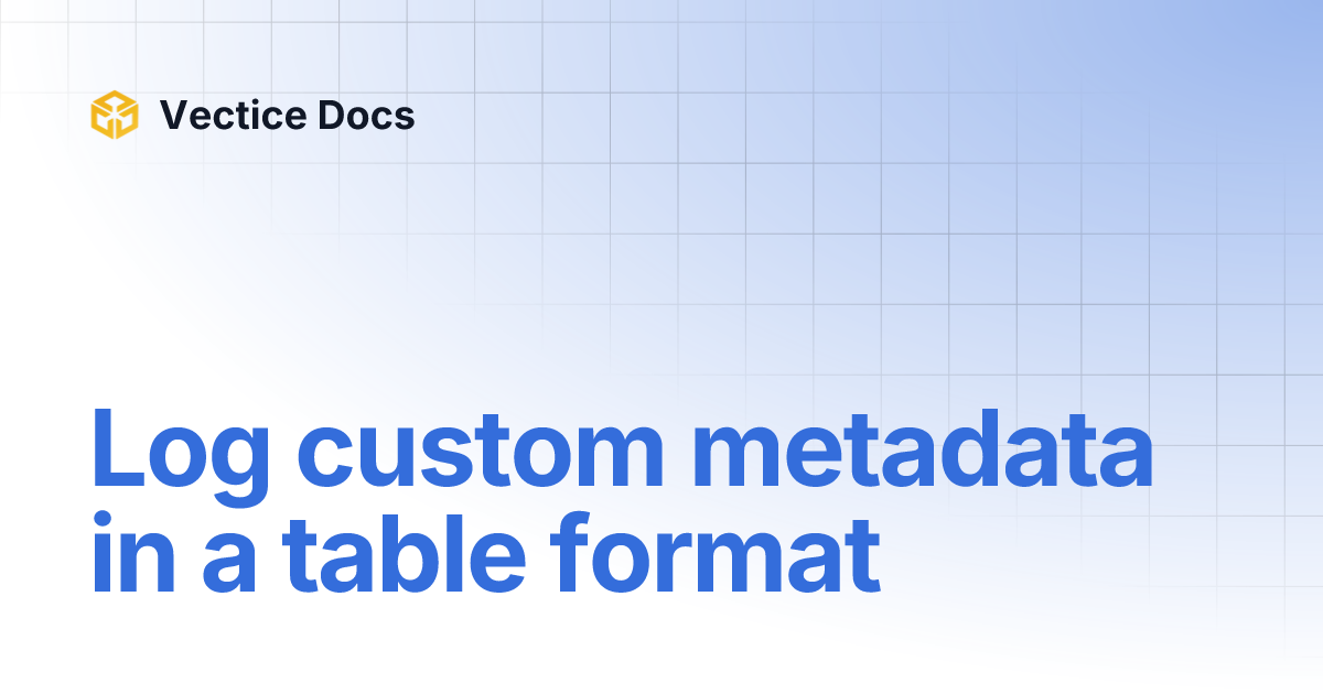 Log custom metadata in a table format | Vectice Docs Log custom metadata in a table format | Vectice Docs