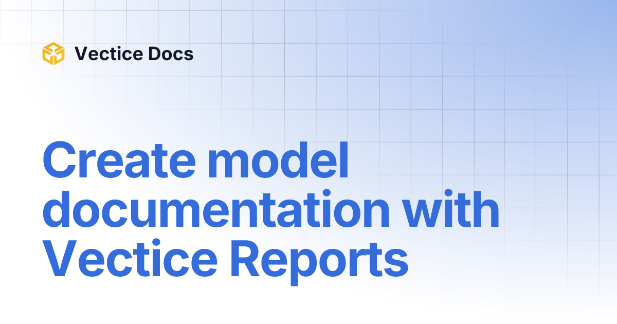 Create model documentation with Vectice Reports | Vectice Docs