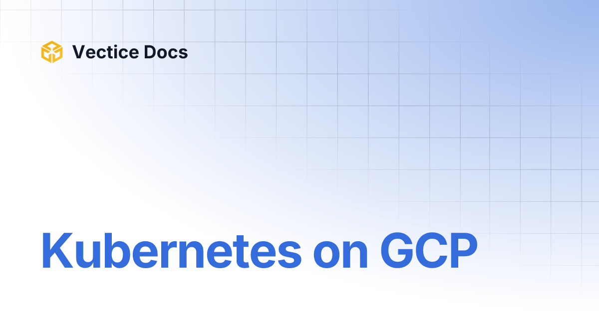 Kubernetes on GCP | Vectice Docs